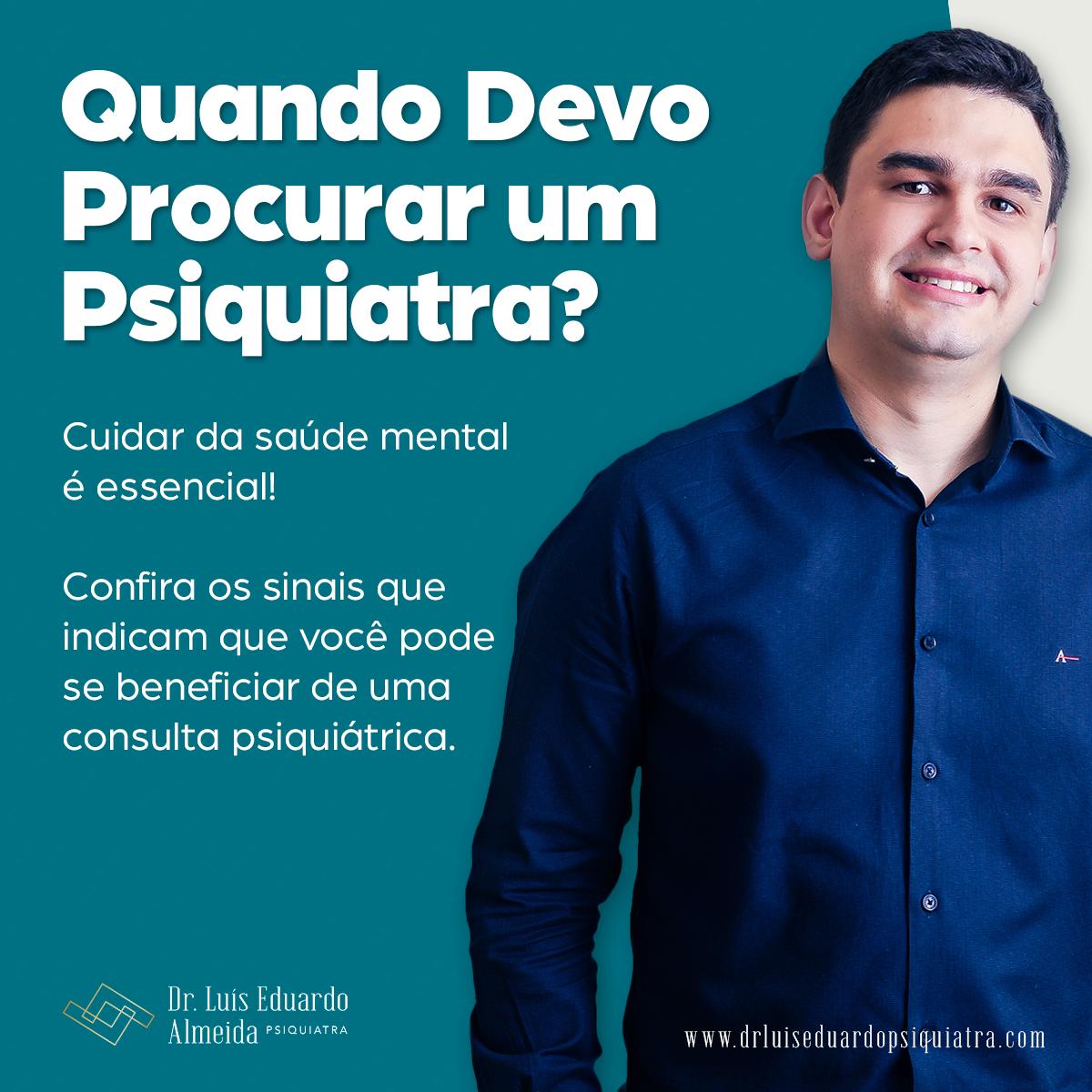 PSIQUIATRA: Quando Devo Procurar? - Dr Luis Eduardo Psiquiatra